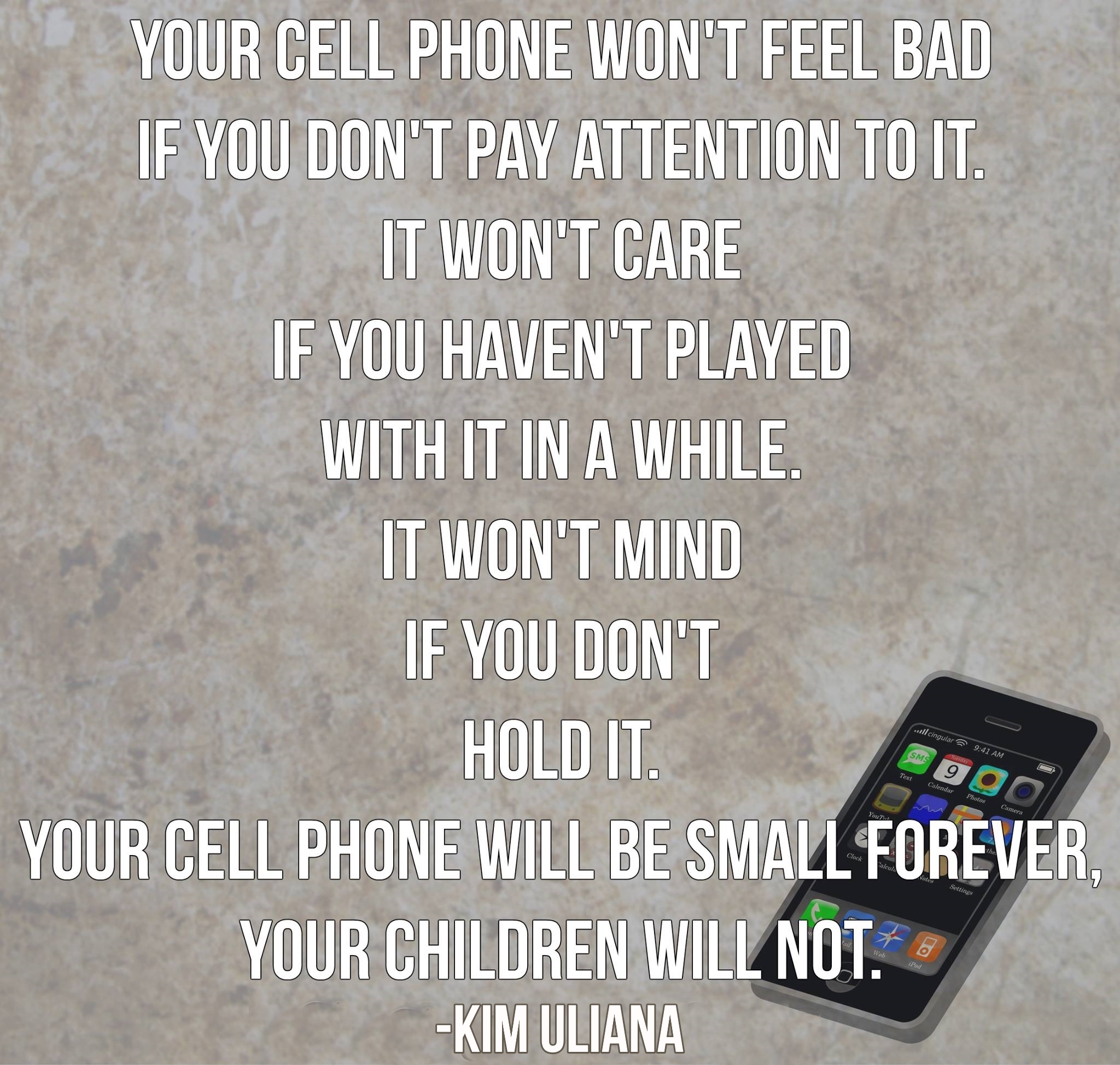 Your Cell Phone Won't Feel Bad by Kim Uliana